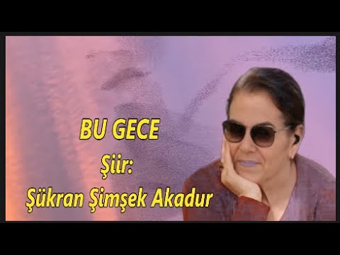 Şükran Şimşek Akadur || BU GECE ||Şiiri & Adile Kurt Karatepe || Bağışla ||