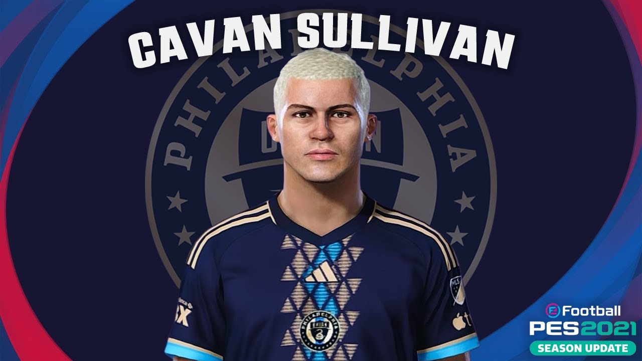 Cavan Sullivan🇺🇸 (Philadelphia Union) How to create in Pes 2021 - YouTube