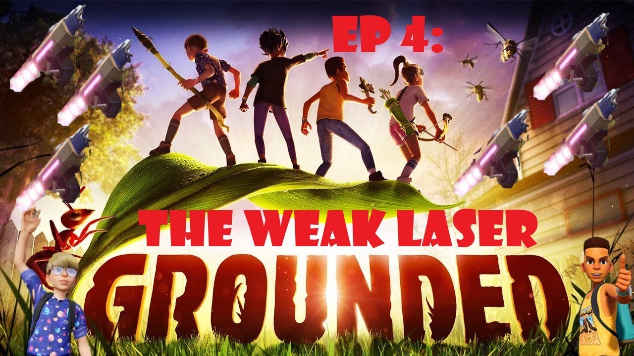 Grounded Ep 4 The Weak laser - YouTube