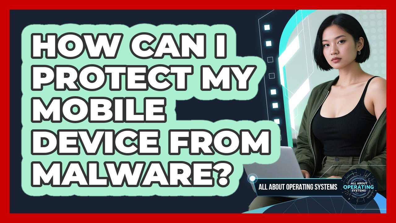 How Can I Protect My Mobile Device From Malware? - All About Operating ...