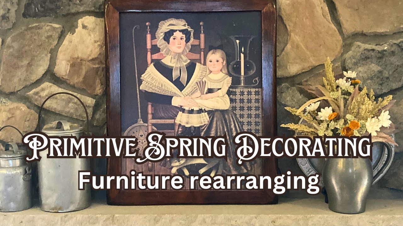 Primitive Spring decorating ~ mantle and hearth ~ furniture rearranging ...