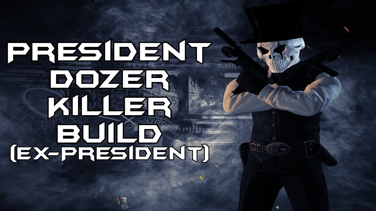 Payday 2-President dozer killer build (Ex-president) - YouTube