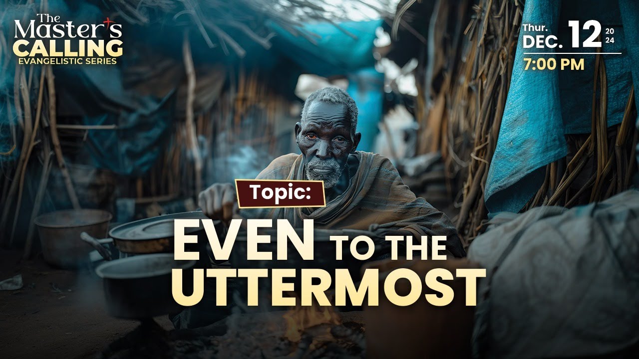 The Master's Calling Series I Topic: "EVEN TO THE UTTERMOST" | Pastor N ...