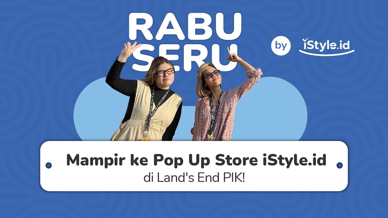 Mampir ke Pop Up Store iStyle.id di Land's End PIK! - YouTube