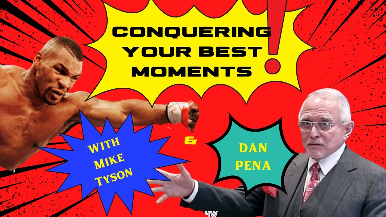 CONQUERING YOUR BEST MOMENTS with Mike Tyson & Dan Pena - YouTube