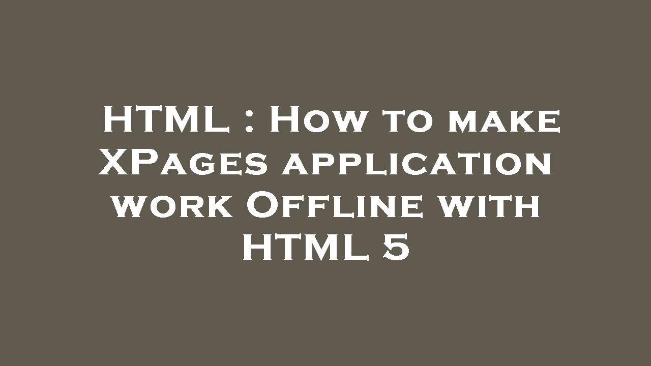 HTML : How to make XPages application work Offline with HTML 5 - YouTube