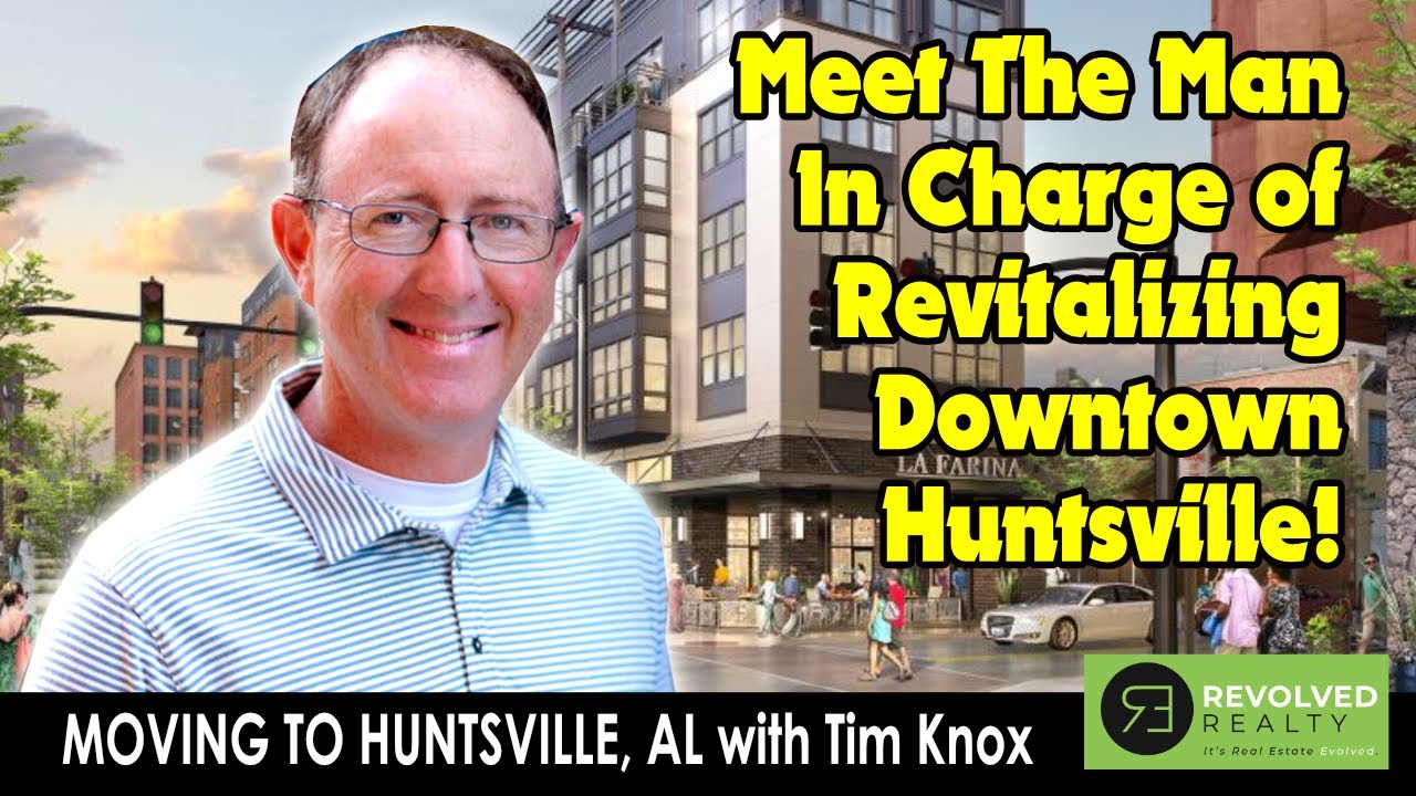 Moving To Huntsville, Alabama: Meet The Man In Charge of Revitalizing ...