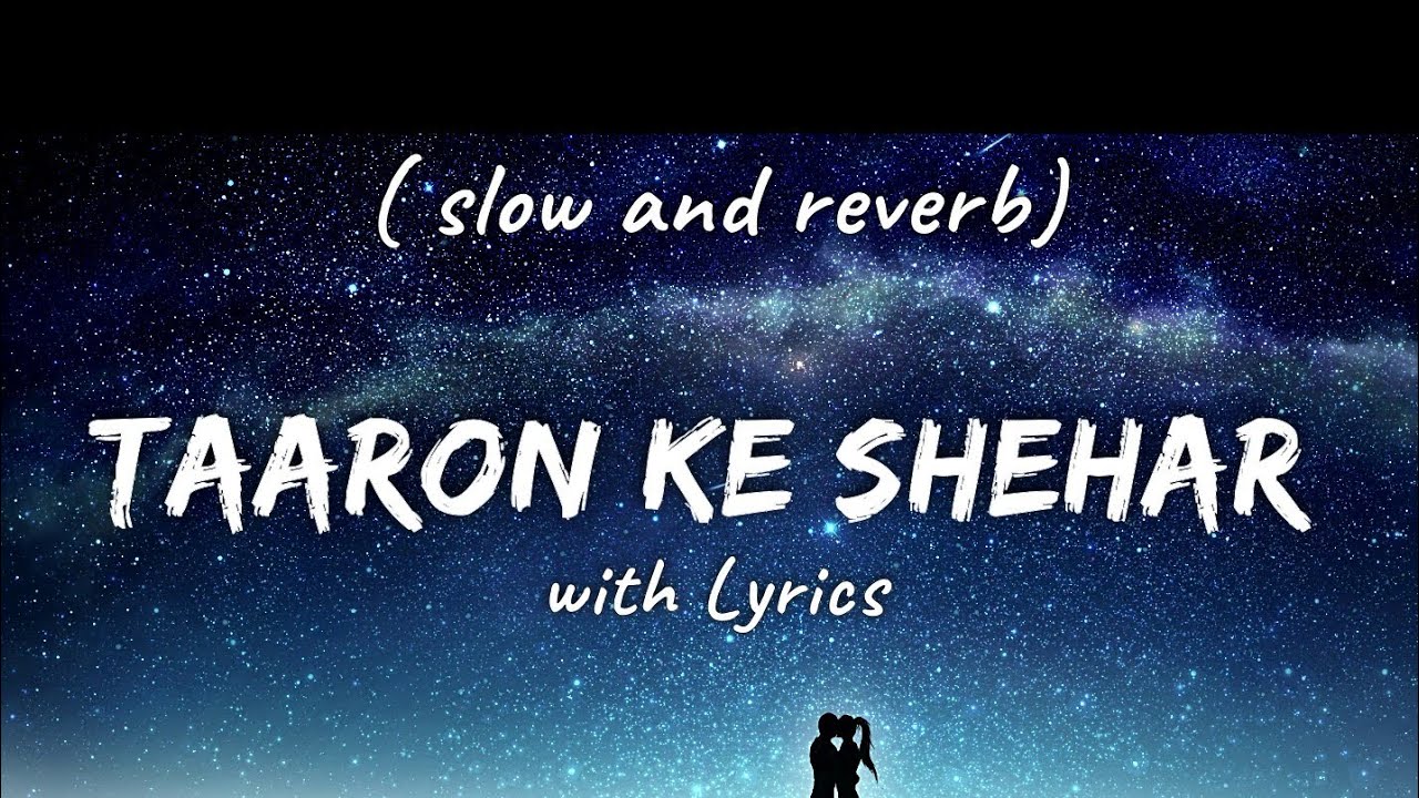 Taaron ke shehar ma ( Slowed and reverb ) Lyrics | Neha Kakkar x Jubin ...
