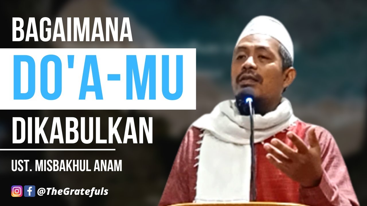 Bagaimana doa dikabulkan - Ust Misbakhul Anam - YouTube