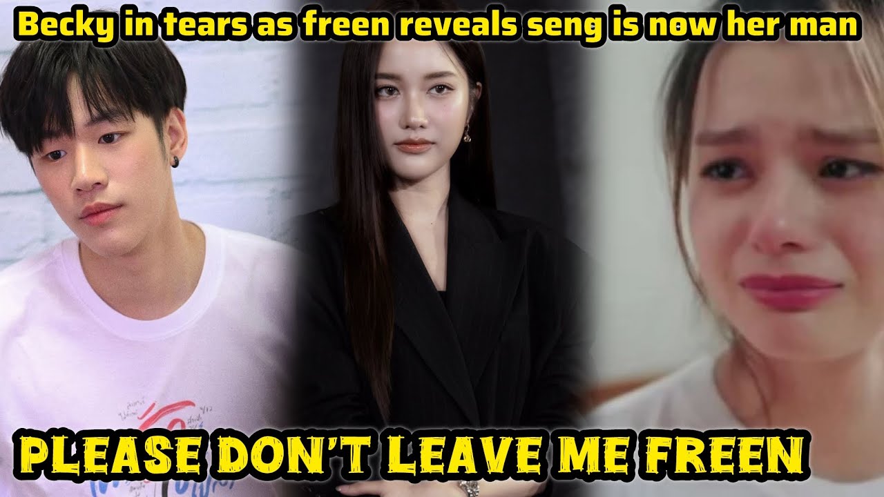 Tears and Betrayal: Freen’s Shocking Confession About Seng Leaks Online ...