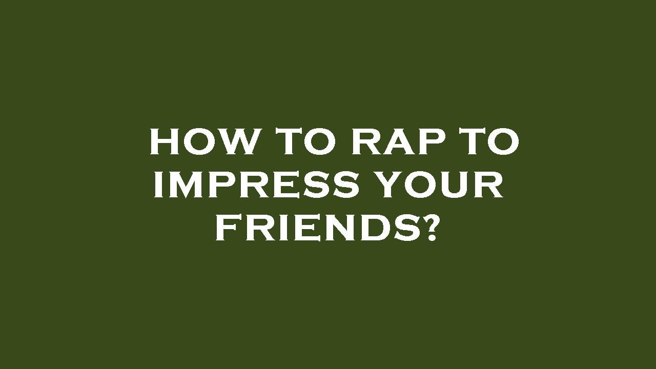 How to rap to impress your friends? - YouTube