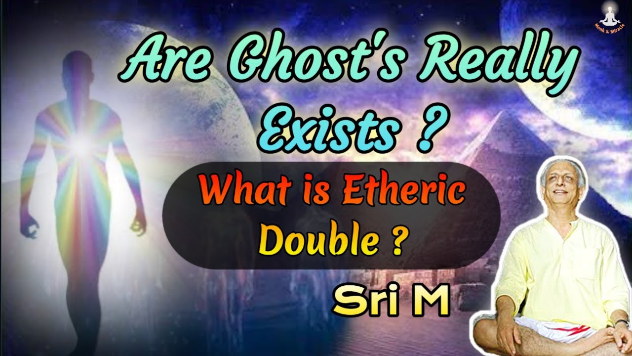 Are Ghost's Really Exists ? | What is Etheric Double ? | Science Behind Ghost Visions | Sri M ...