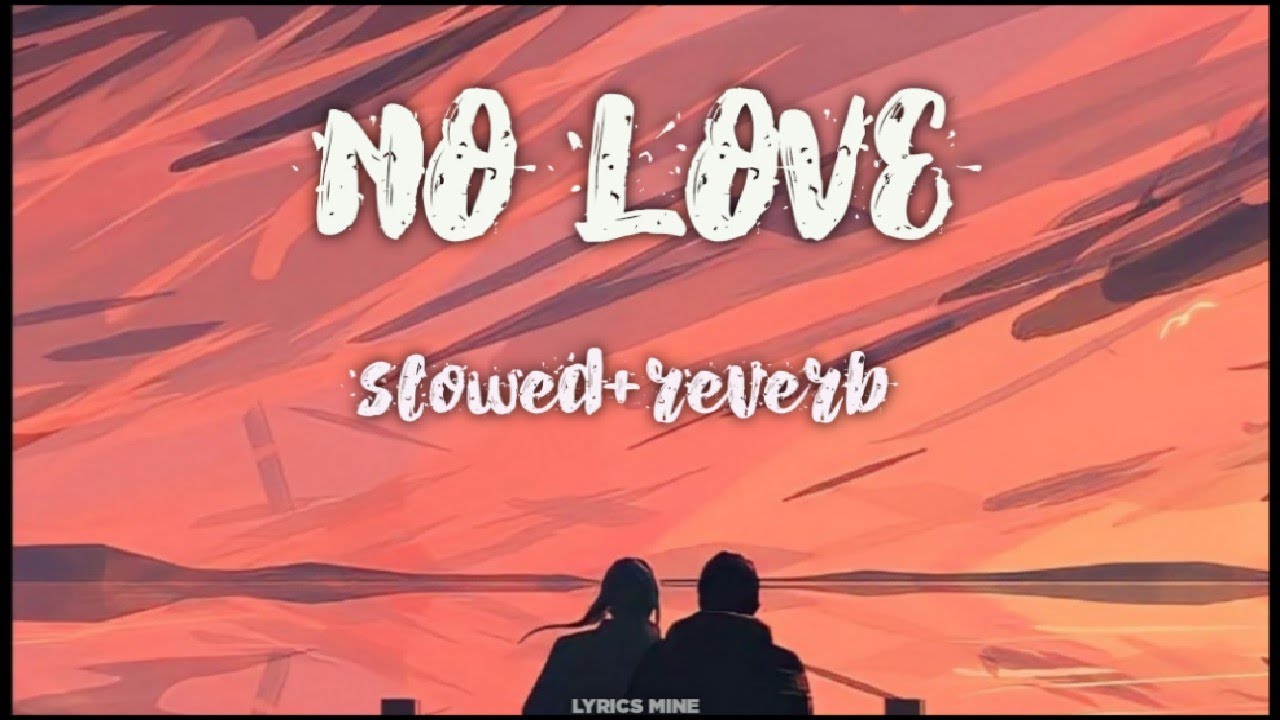 No Love | Slowed - Reverb| No Love Lyrics Video| - YouTube