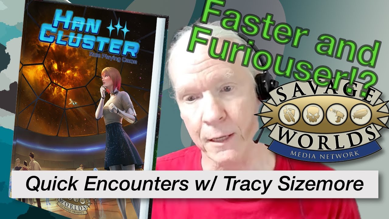 TT 225 Savage Worlds Quick Encounters with Tracy Sizemore (and discussion about Han Cluster too ...