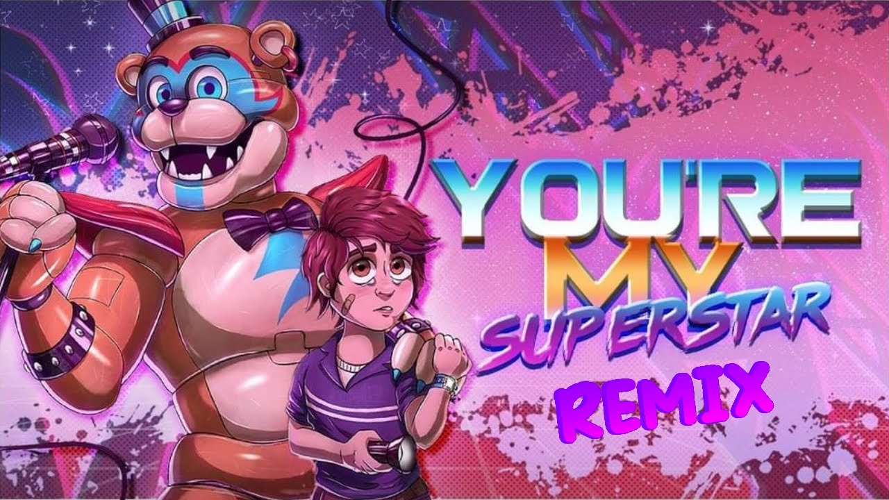 FNAF SECURITY BREACH SONG || "You're My Superstar" || [REMIX] - YouTube