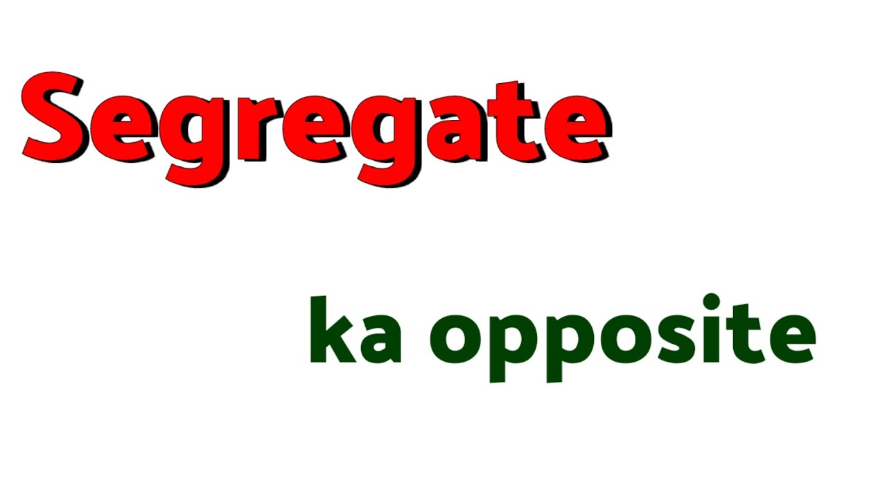 segregate ka opposite word / segregate ka opposite word kya hota hai ...