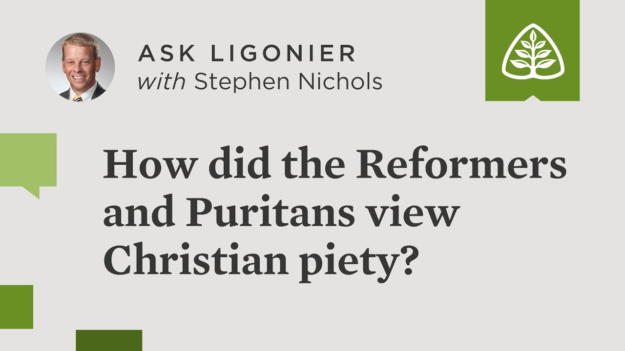 How did the Reformers and Puritans view Christian piety? - YouTube