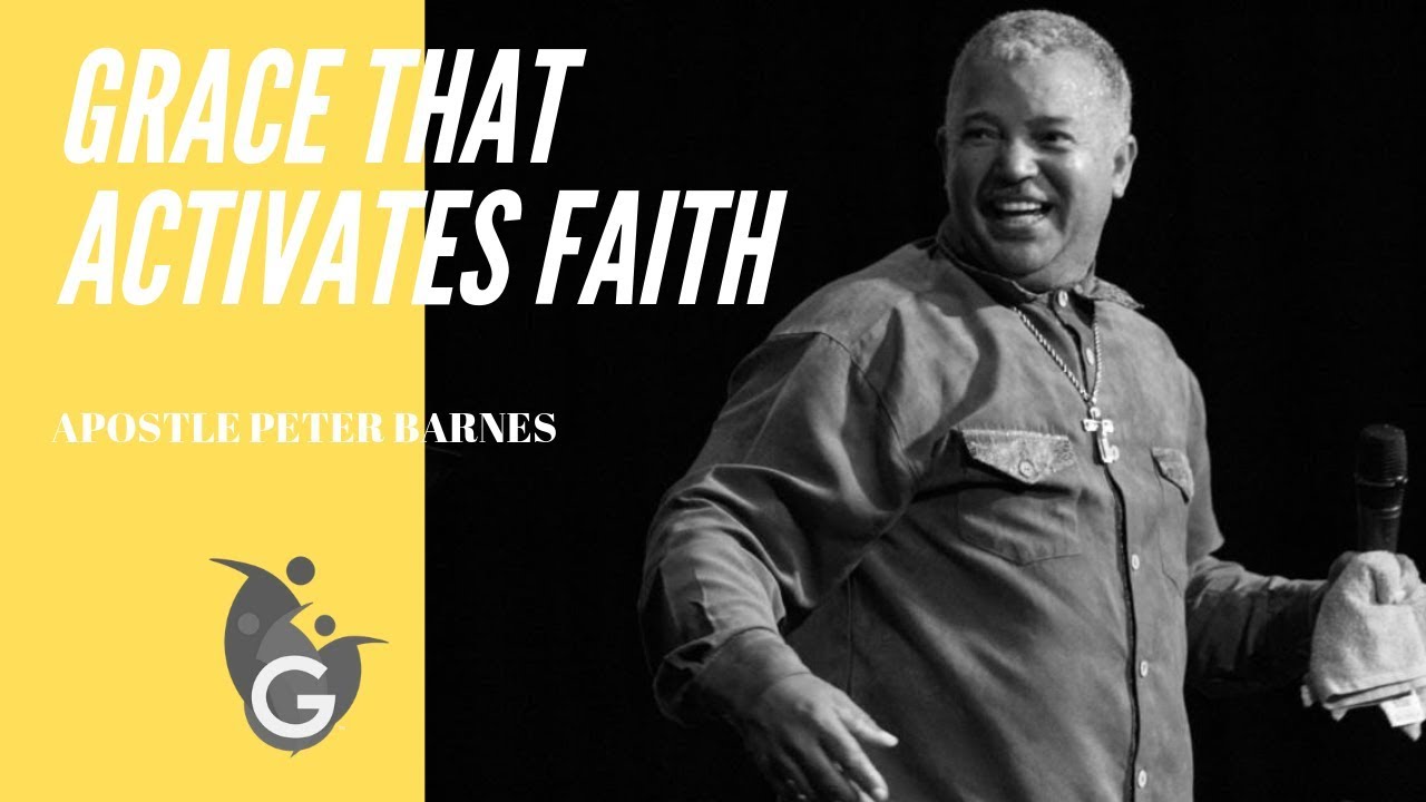 Grace that activates faith by Apostle Peter Barnes - YouTube