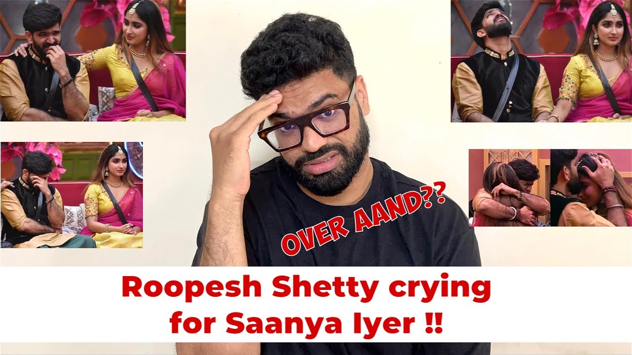 Why is Roopesh Shetty Crying for Saanya Iyer?? | My Opinion - YouTube
