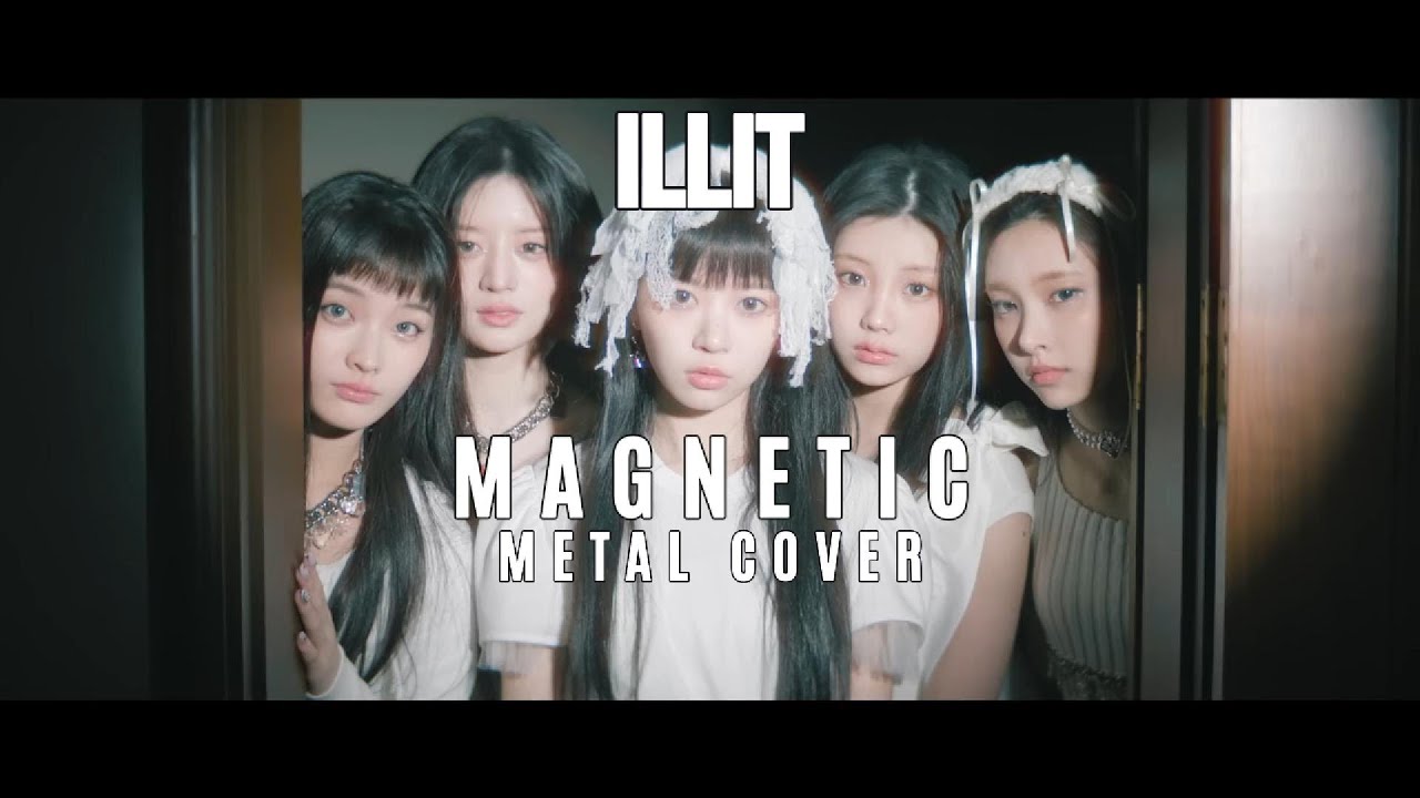 ILLIT (아일릿) ‘Magnetic’ || Metal Cover - YouTube