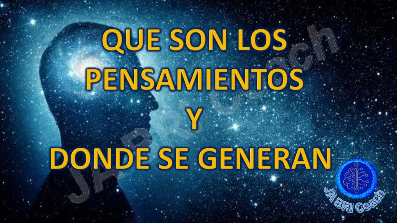 QUE SON LOS PENSAMIENTOS Y DONDE SE ORIGINAN - YouTube
