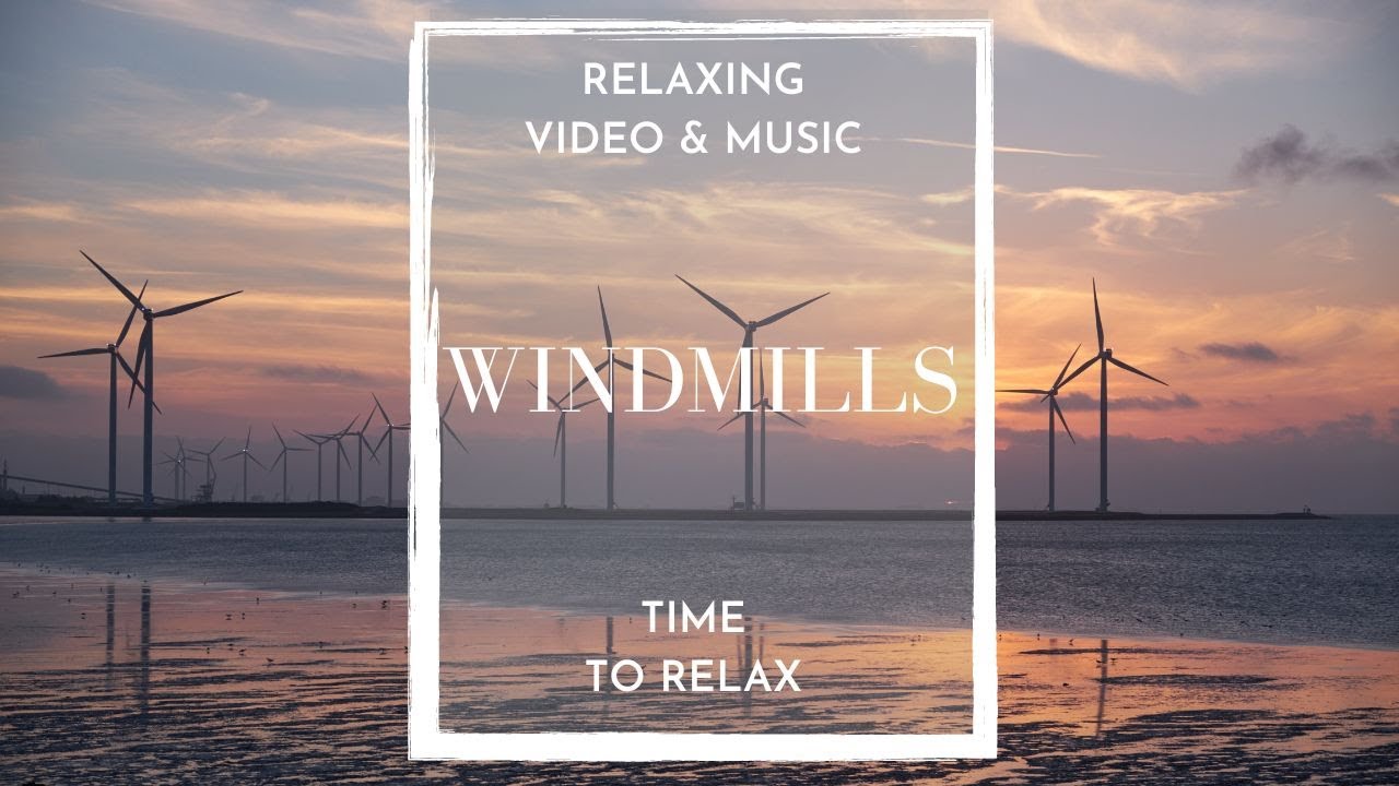 RELAXING WINDMILLS & RELAXING WINDMILLS Video / Study Music / Relaxing ...