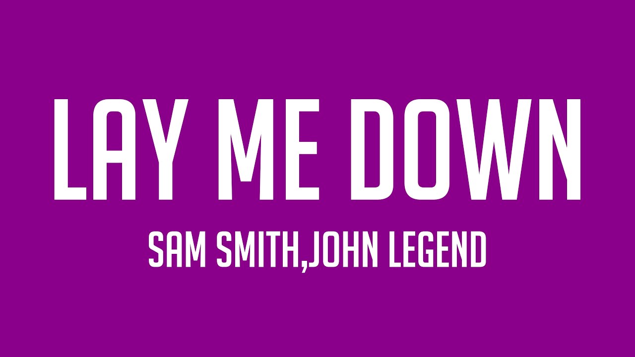 Lay Me Down - Sam Smith,John Legend {Lyrics Video} ⛰ - YouTube