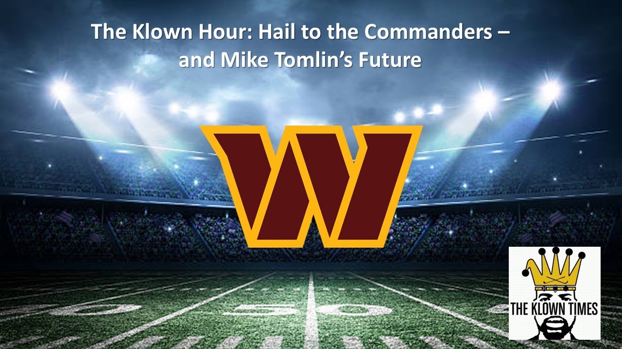 The Klown Hour, Ep 497 | Washington Commanders Hype, Mike Tomlin's ...