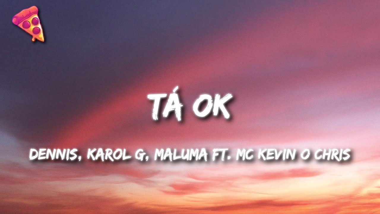DENNIS, Karol G, Maluma - Tá OK (Remix) (Letra/Lyrics) ft. MC Kevin o ...