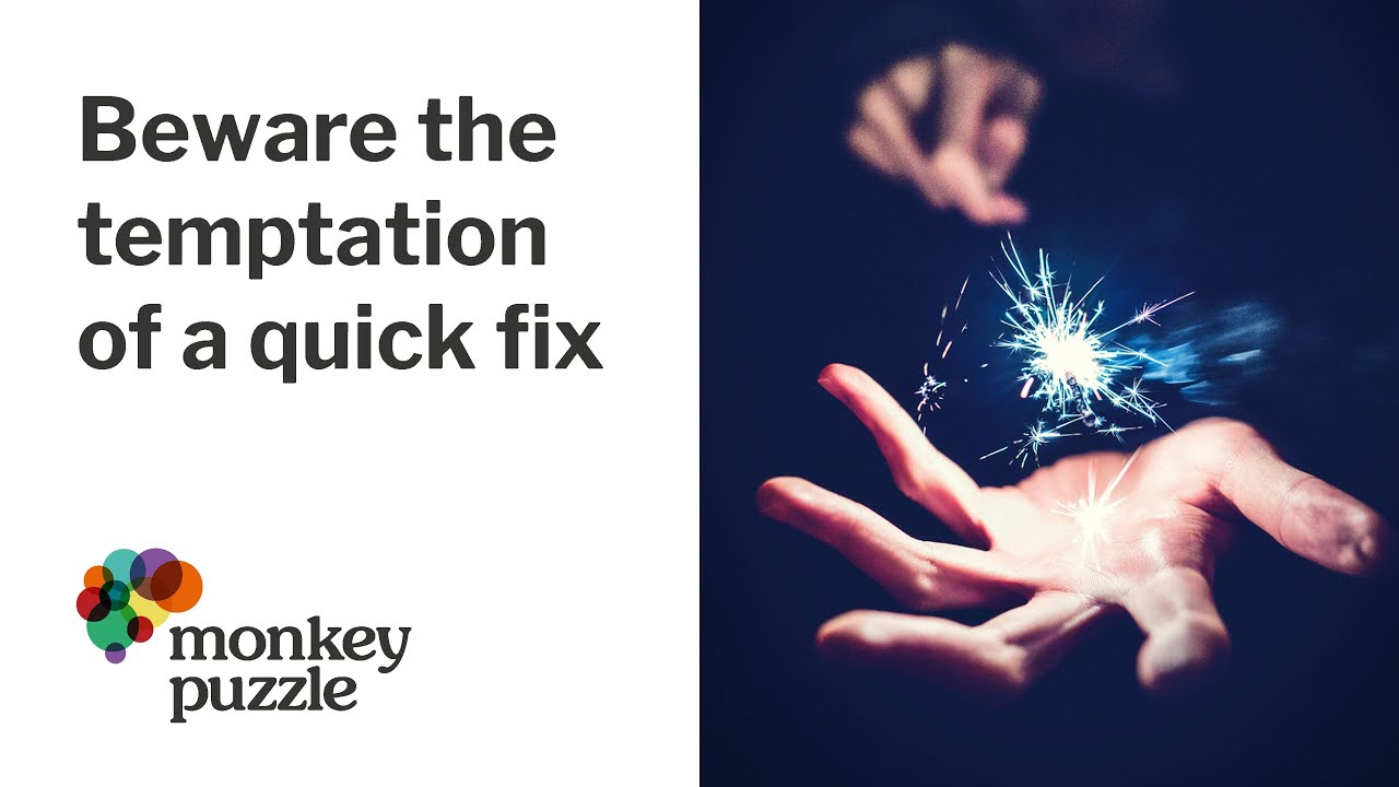 Beware the temptation of a quick fix | Monkey Puzzle Training ...