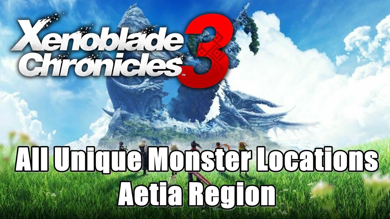 Xenoblade Chronicles 3 All Unique Monster Locations - Aetia Region ...