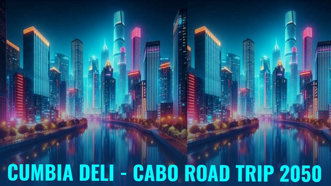 CUMBIA DELI - CABO ROAD TRIP 2050 - YouTube