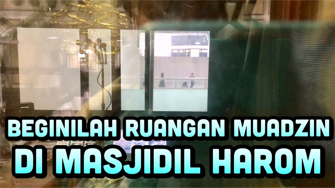 BEGINILAH RUANGAN MUADZIN DI MASJIDIL HAROM YANG JARANG TERSOROT CAMERA ...