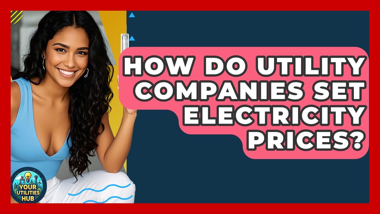 How Do Utility Companies Set Electricity Prices? - Your Utilities Hub ...