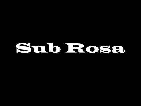 Sub Rosa Is Good
