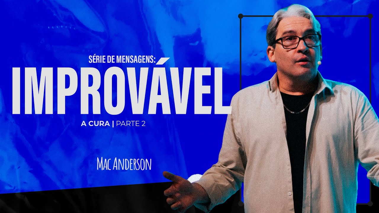 IMPROVÁVEL PARTE 2 | A CURA - PR. MAC ANDERSON - YouTube