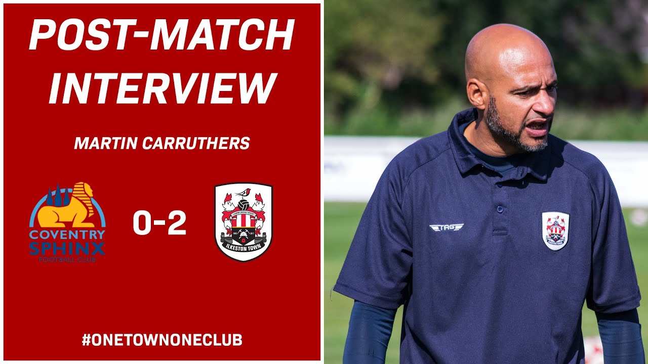 POST MATCH INTERVIEW | MARTIN CARRUTHERS | Coventry Sphinx 0-2 Ilkeston ...