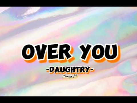 OVER YOU - DAUGHTRY (LYRICS) - YouTube