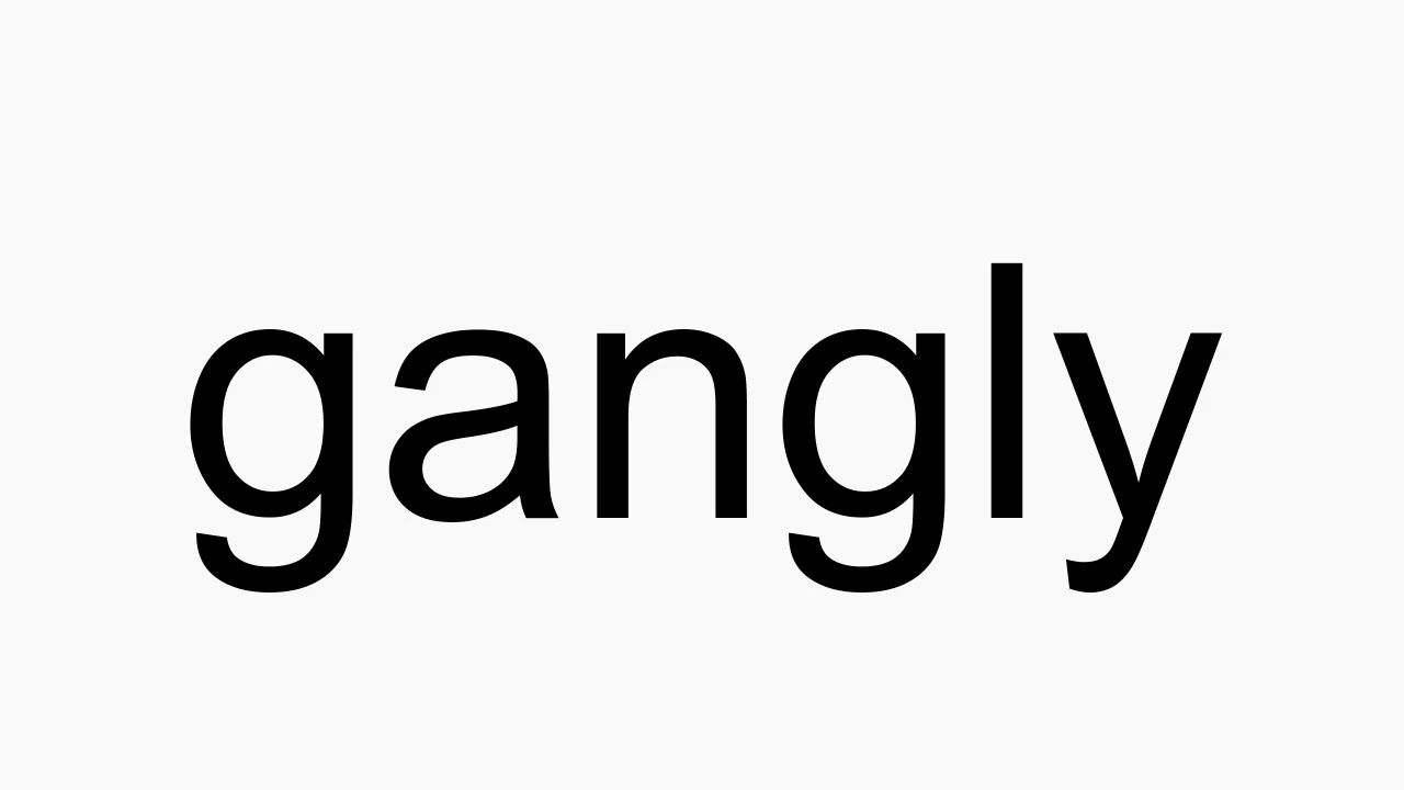 How to pronounce gangly - YouTube