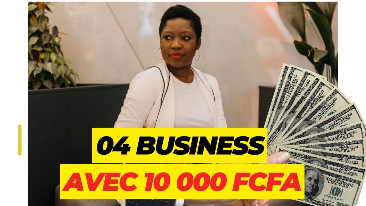 04 IDEES DE BUSINESS AVEC 10 000 Fcfa/15€ - YouTube