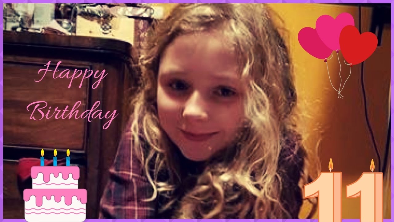 🎂 The Girl Turns 11! 🎂 - YouTube