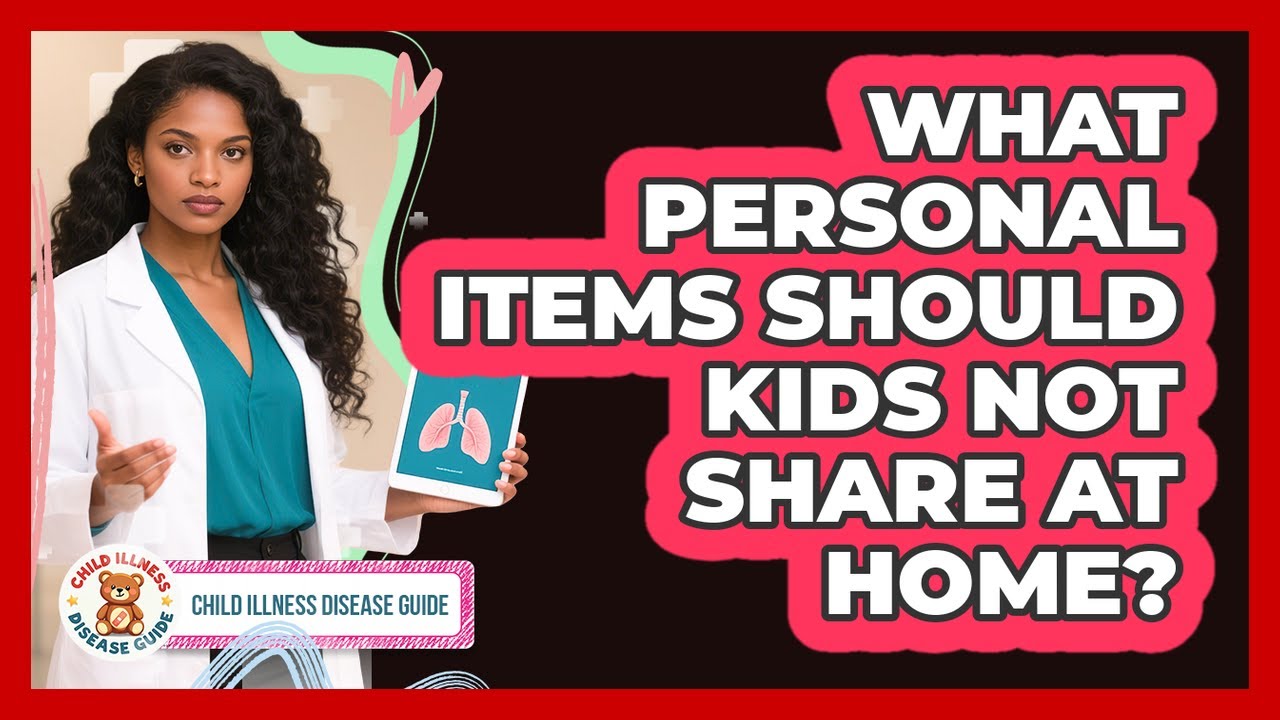 What Personal Items Should Kids Not Share At Home? - YouTube