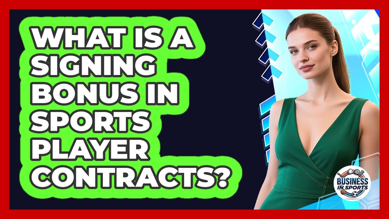 What Is A Signing Bonus In Sports Player Contracts? - Business In ...