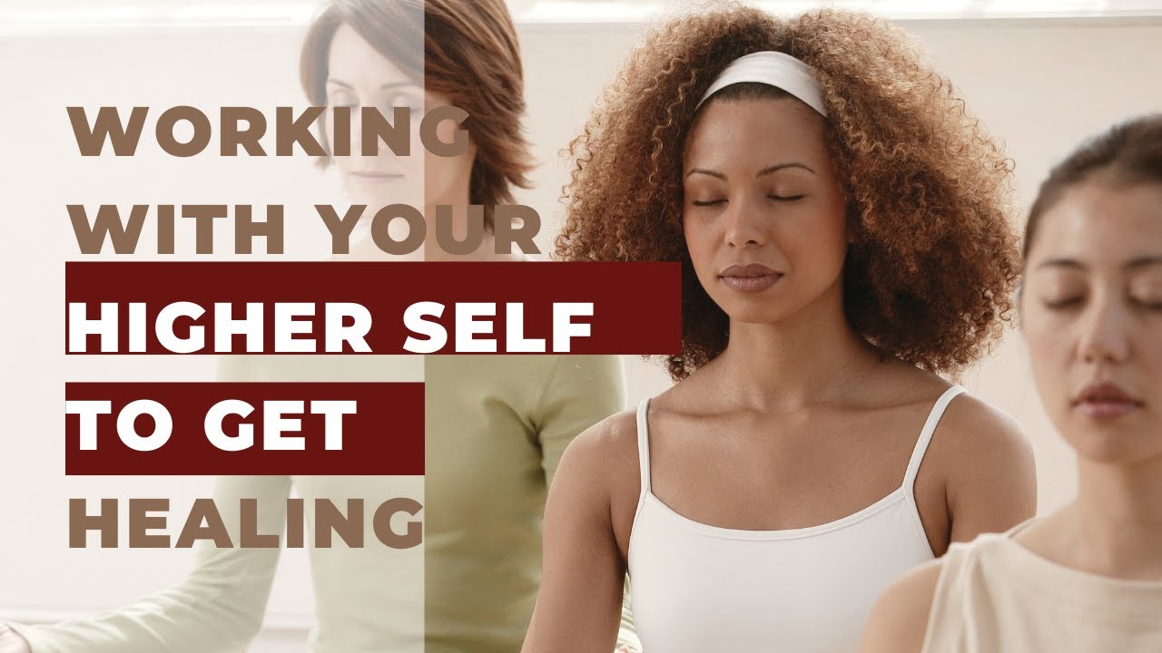 working with your higher self to get healing - YouTube