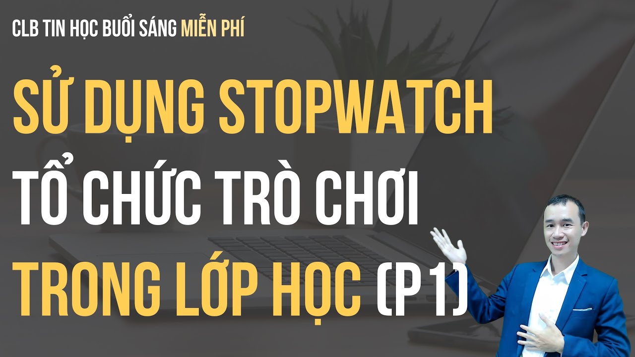 Sử dụng Online Stopwatch tạo các trò chơi trong lớp học CLB tin học buổi sáng - YouTube