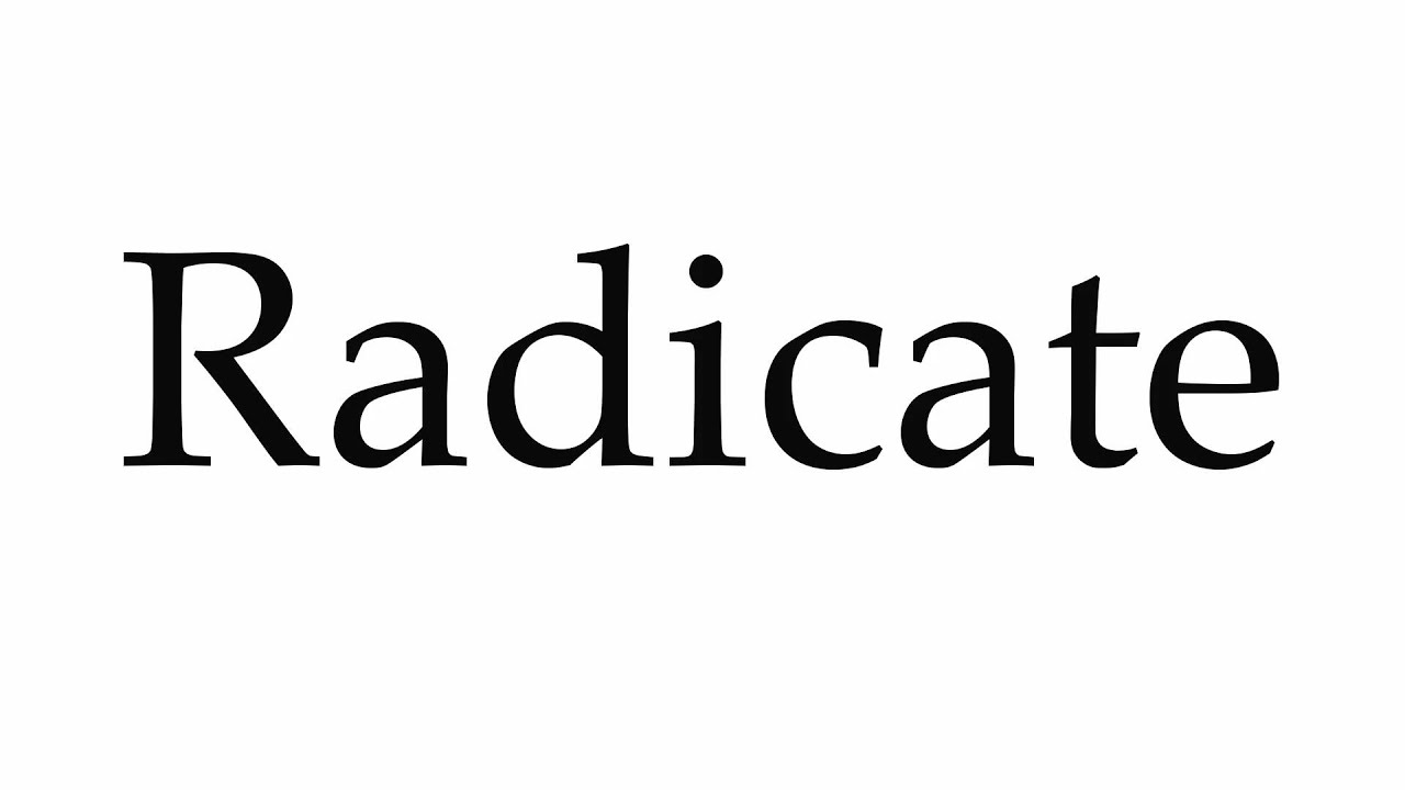 How to Pronounce Radicate - YouTube
