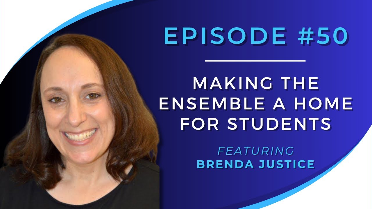 #50: Making the Ensemble a Home for Students | With Brenda Justice ...