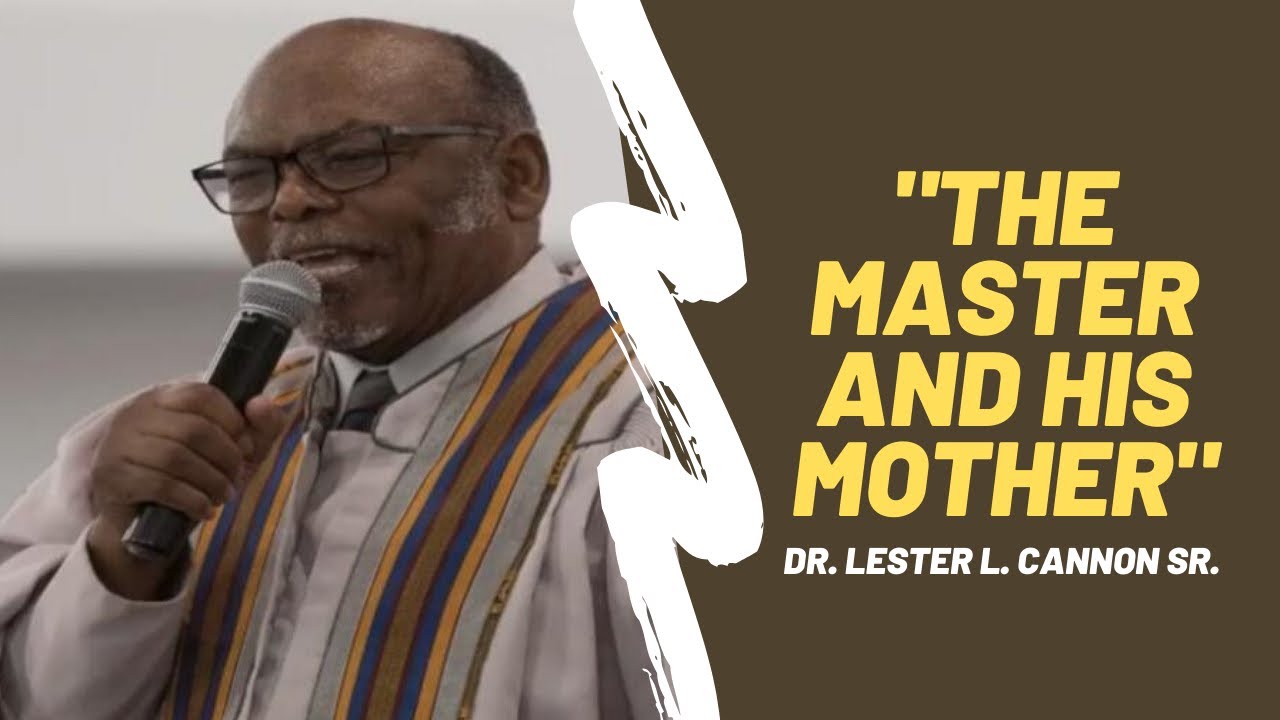"The Master and His Mother" - Dr. Lester L. Cannon Sr. - YouTube