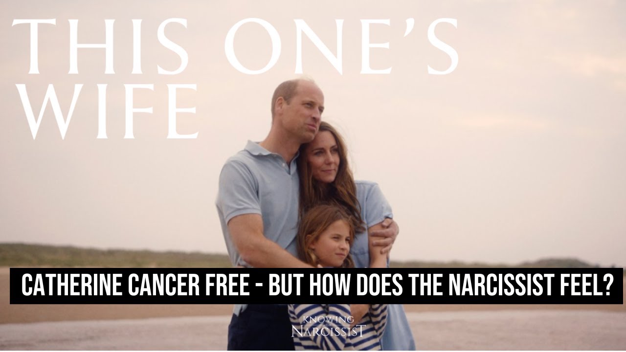 Catherine Cancer Free - But How Does the Narcissist Feel? (Meghan ...