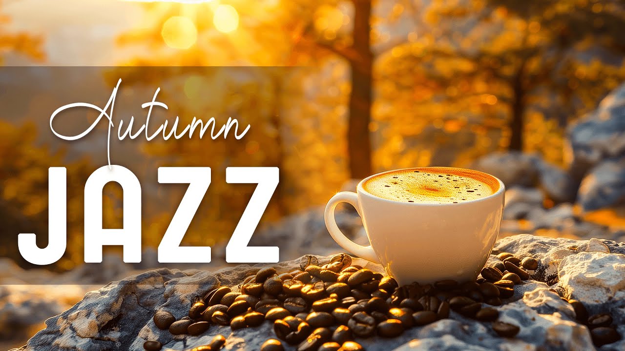Autumn Jazz Music with Relaxing Coffee Instrumental Jazz & Soft Bossa ...